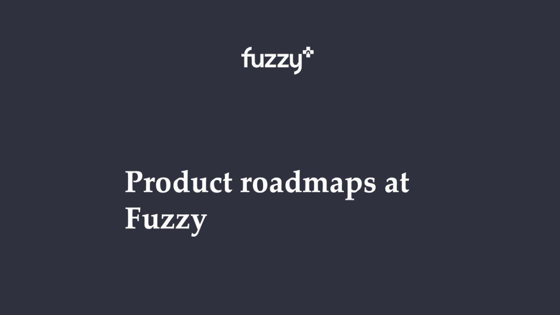 Example product roadmaps at Fuzzy