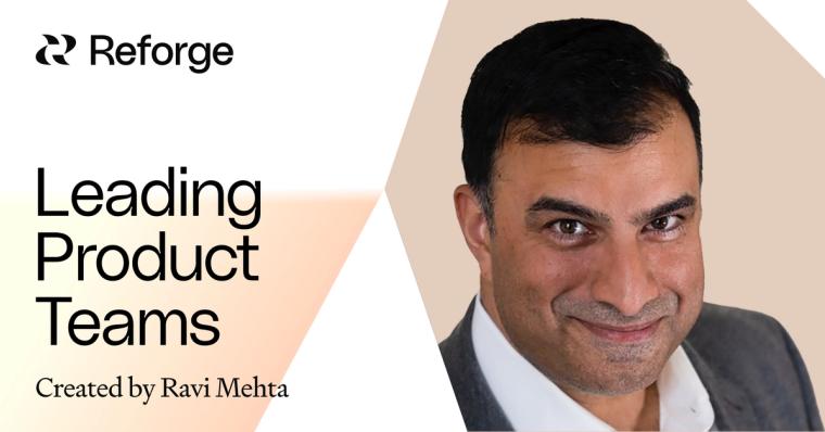 Leading Product Teams — Reforge Leading Product Teams — Reforge