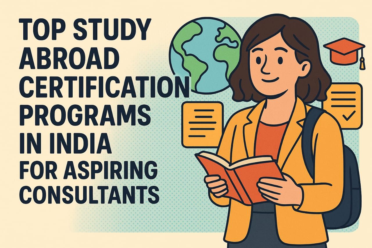 Top Study Abroad Certification Programs in India for Aspiring Consultants