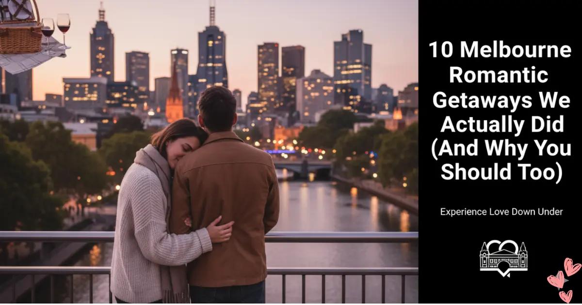10 Best Melbourne Romantic Getaways for Couples | Real Stories & Tips 2025