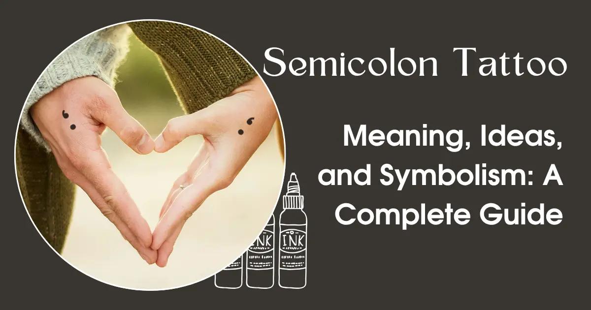 Semicolon Tattoo Meaning & Ideas | Complete Guide