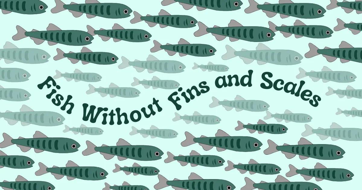 Fish Without Fins and Scales List – Complete Guide