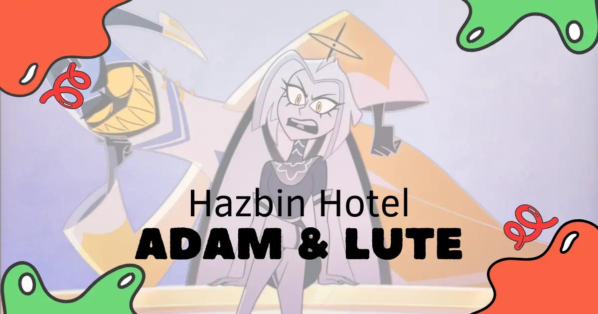 Adam and Lute Hazbin Hotel – Their Story and Fate