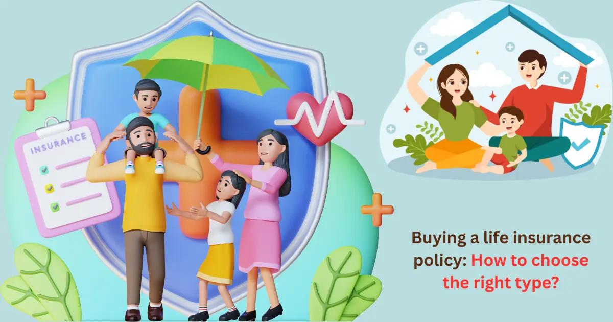 Buying a Life Insurance Policy: How to Choose the Right Type? | 2025 Guide