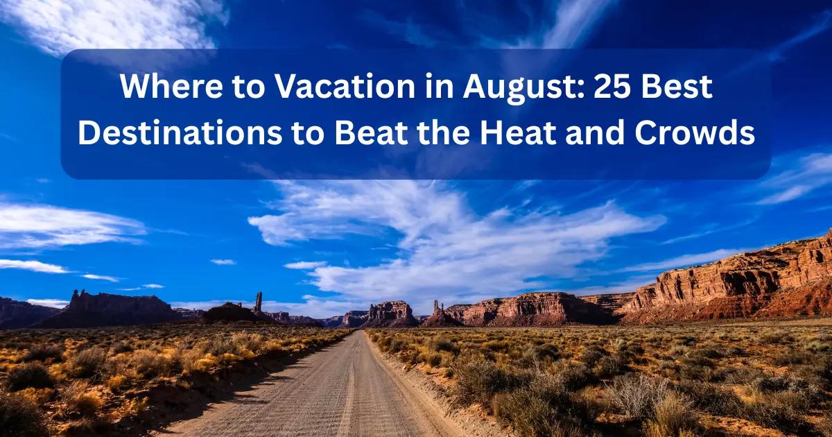 Where to Vacation in August | 25 Best Cool Destinations 2025