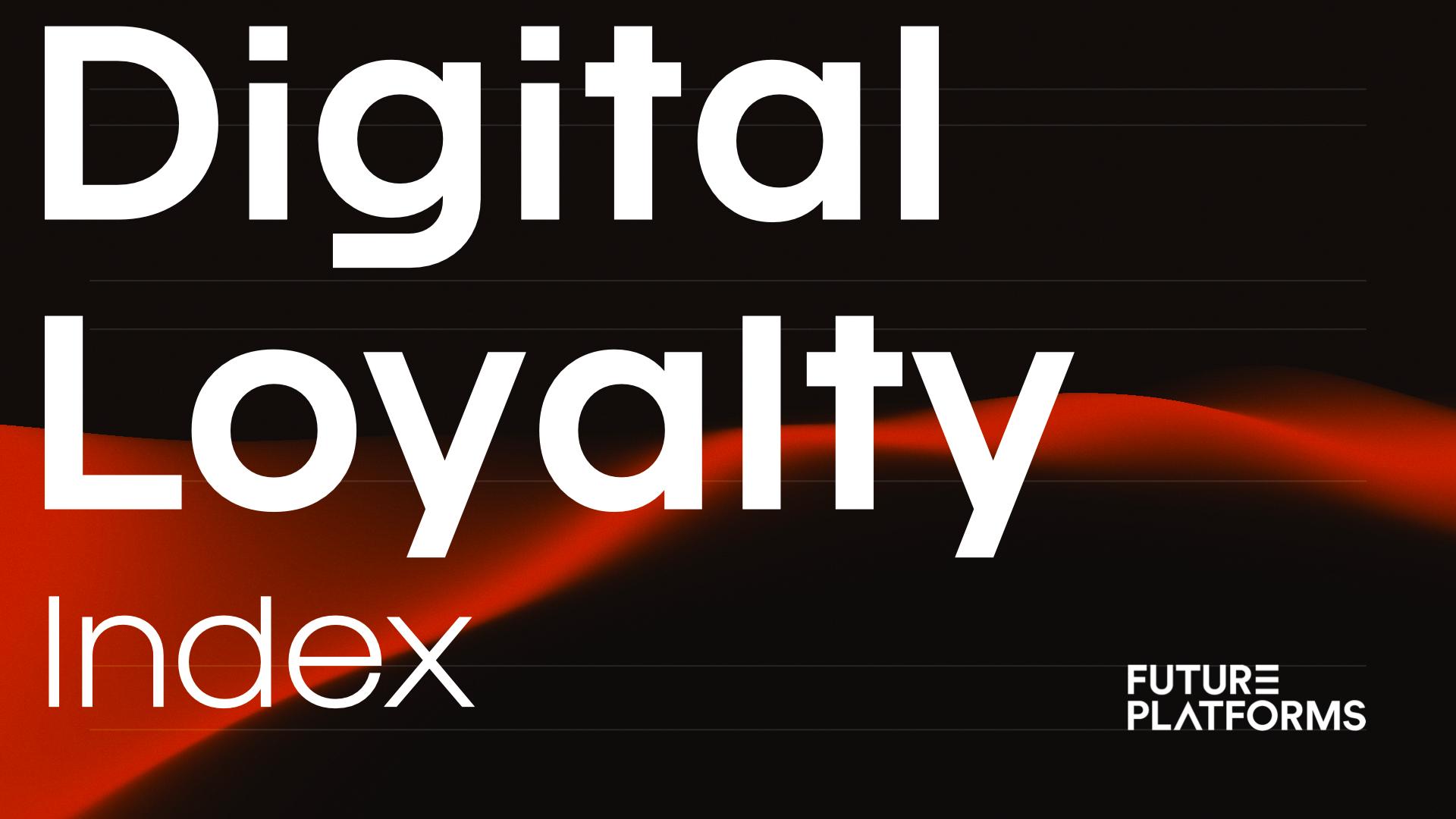 Future Platforms - Digital Loyalty Index