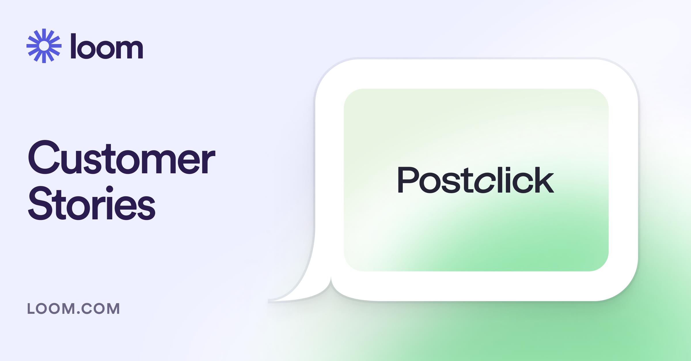 Video Messaging for Business: Postclick Customer Story | Loom
