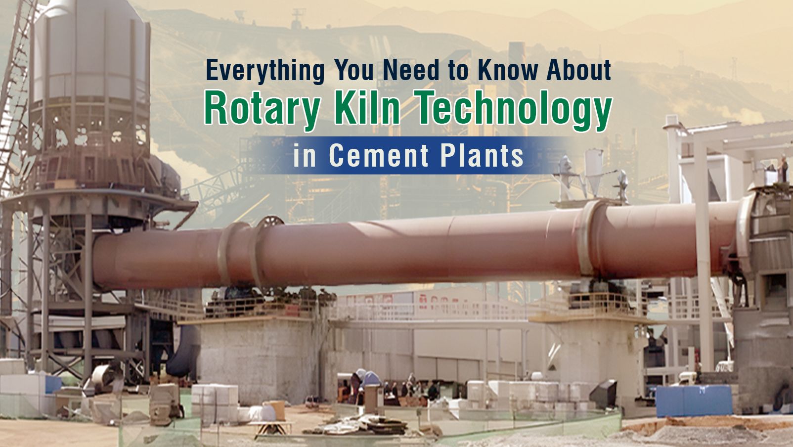 A Complete Guide to Rotary Kiln Technology in Cement Plants