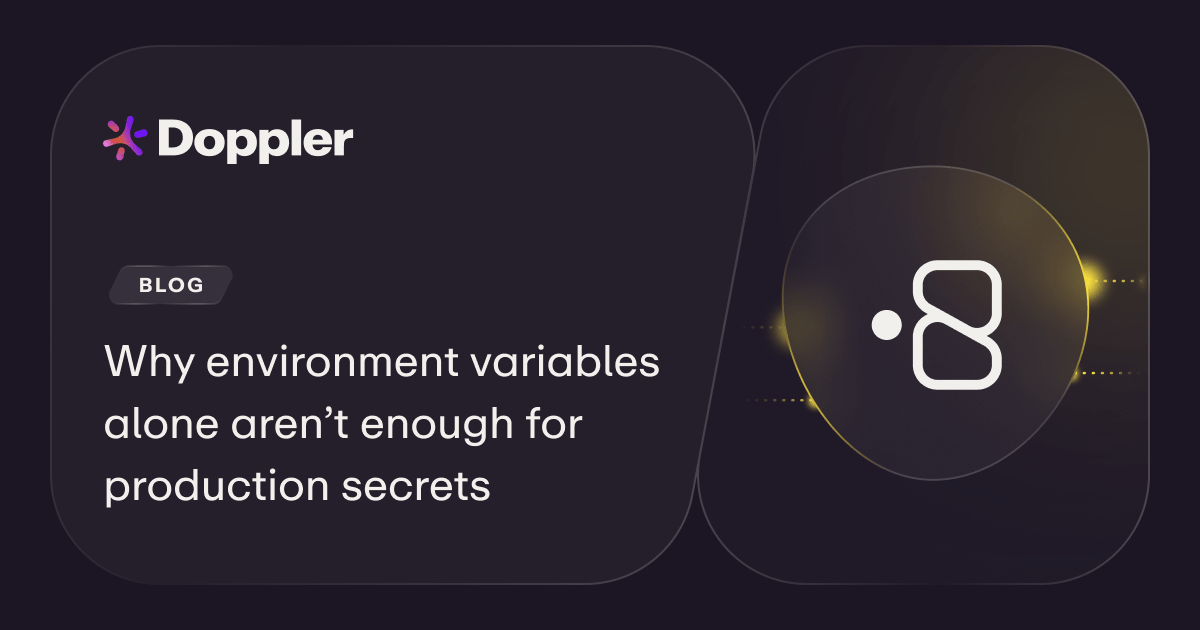 Why environment variables aren’t enough for production secrets | Doppler