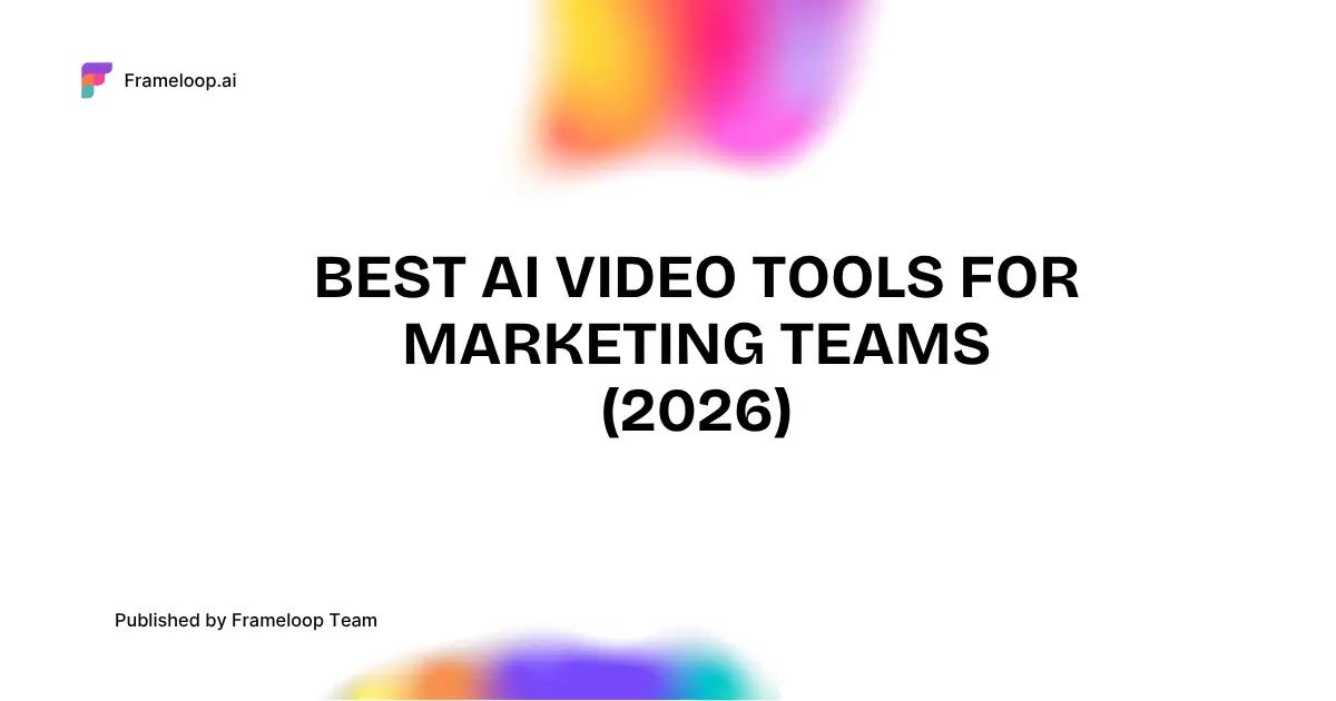 Best AI Video Tools for Marketing Teams (2026) - Frameloop