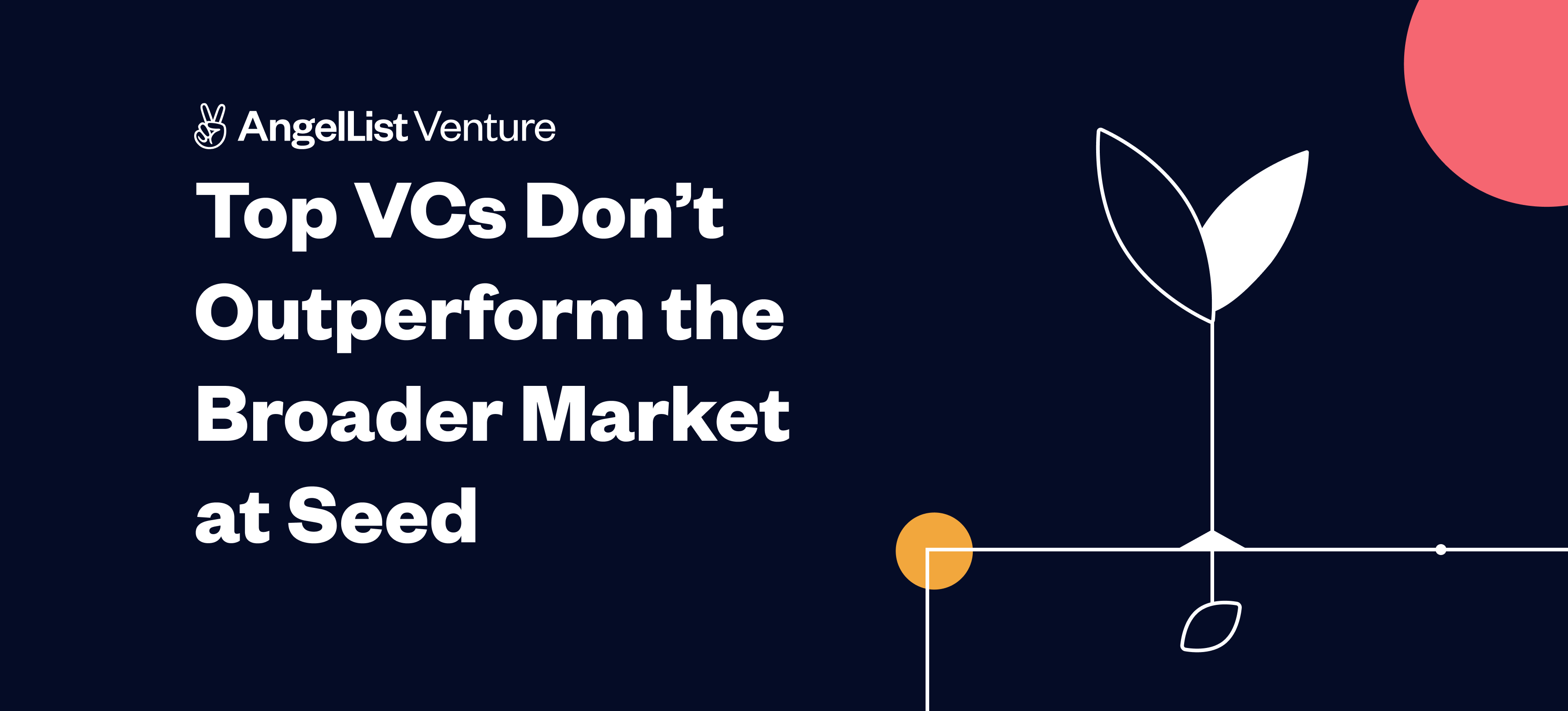 Top VC Firms Don’t Outperform the Broader Market at Seed | AngelList