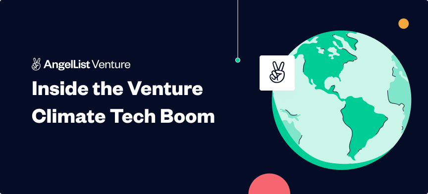 Inside the Venture Climate Tech Boom | AngelList