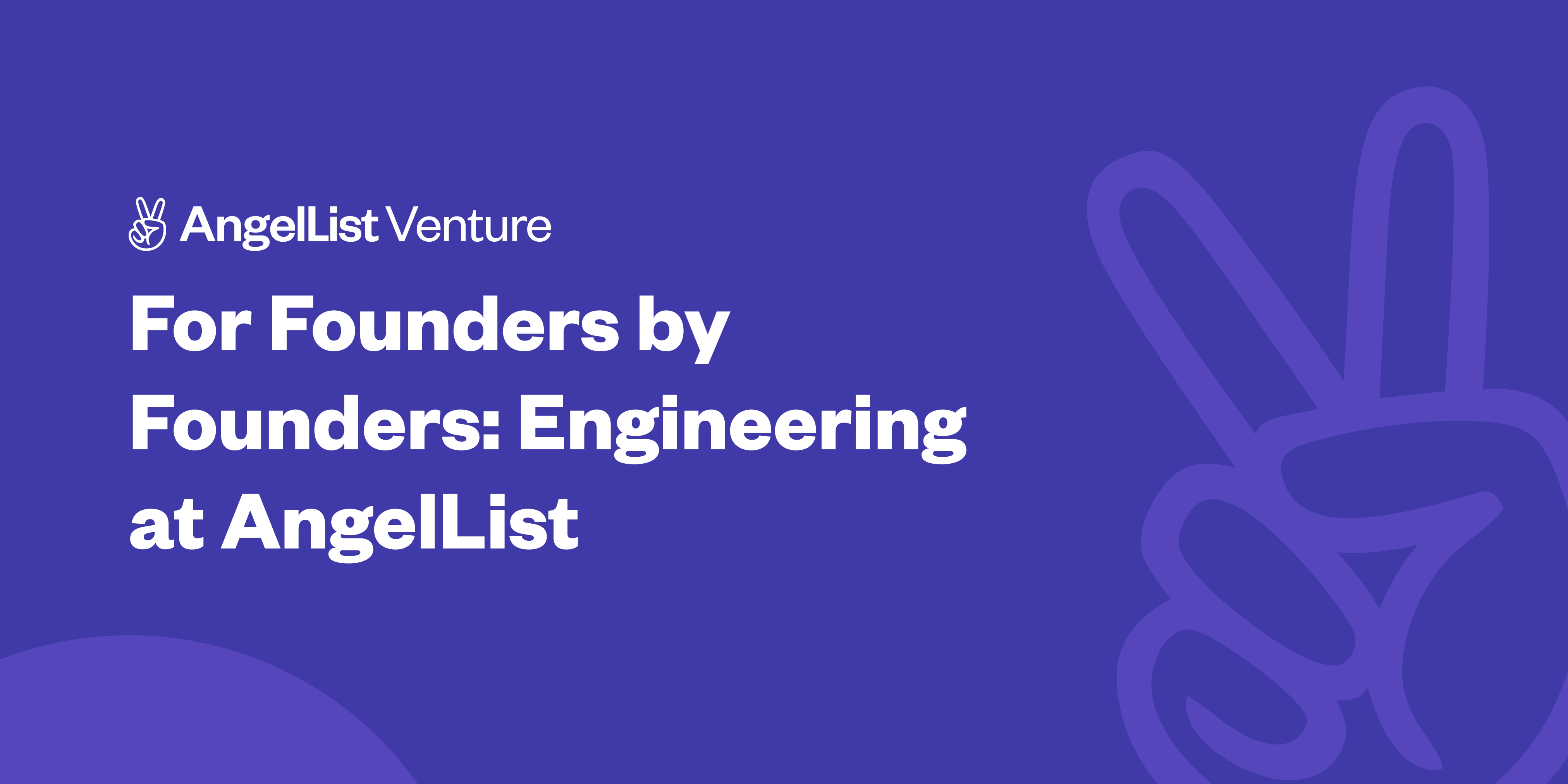 For Founders by Founders: Engineering at AngelList | AngelList