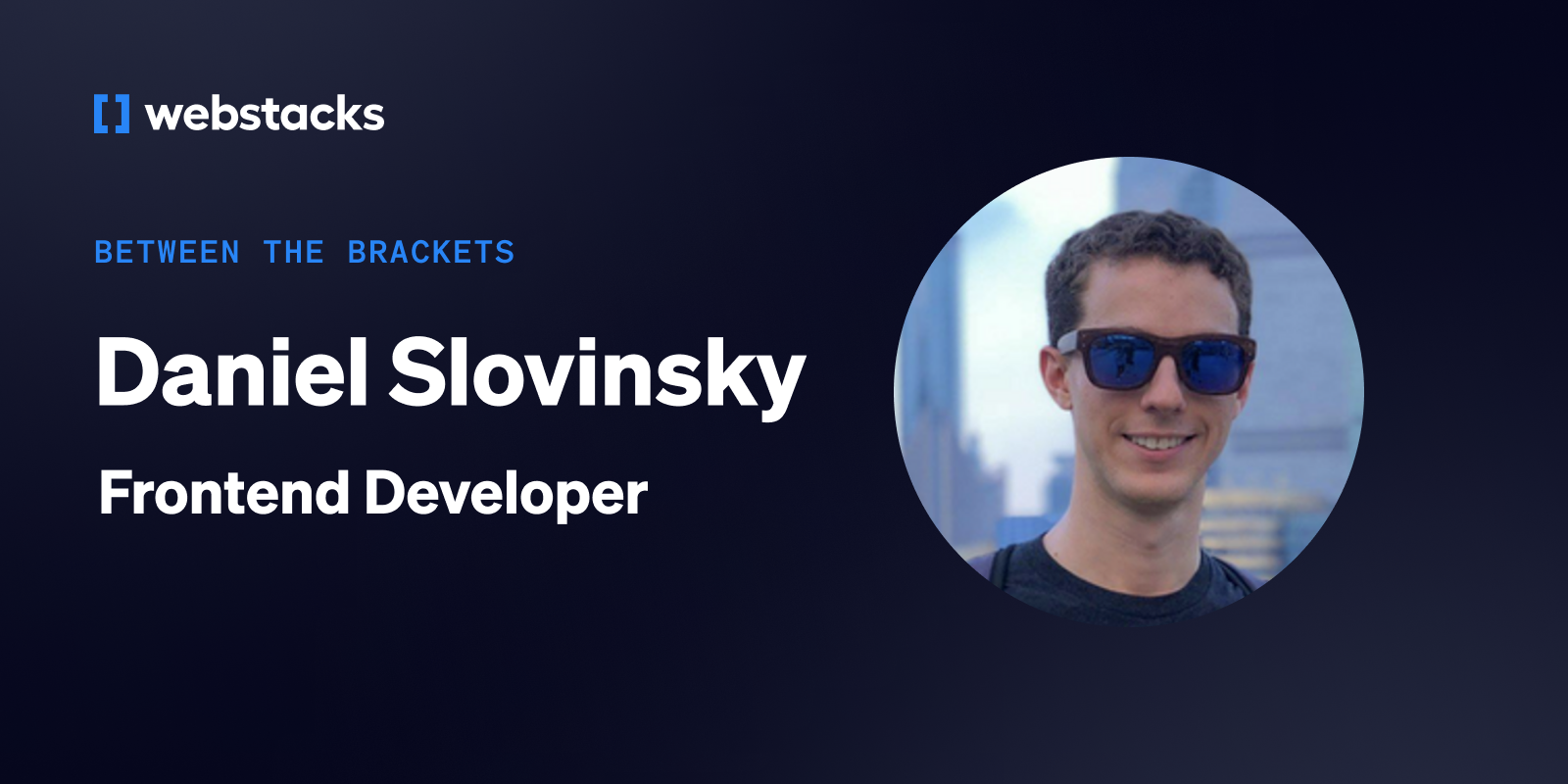 Between the Brackets - Daniel Slovinsky, Frontend Engineer