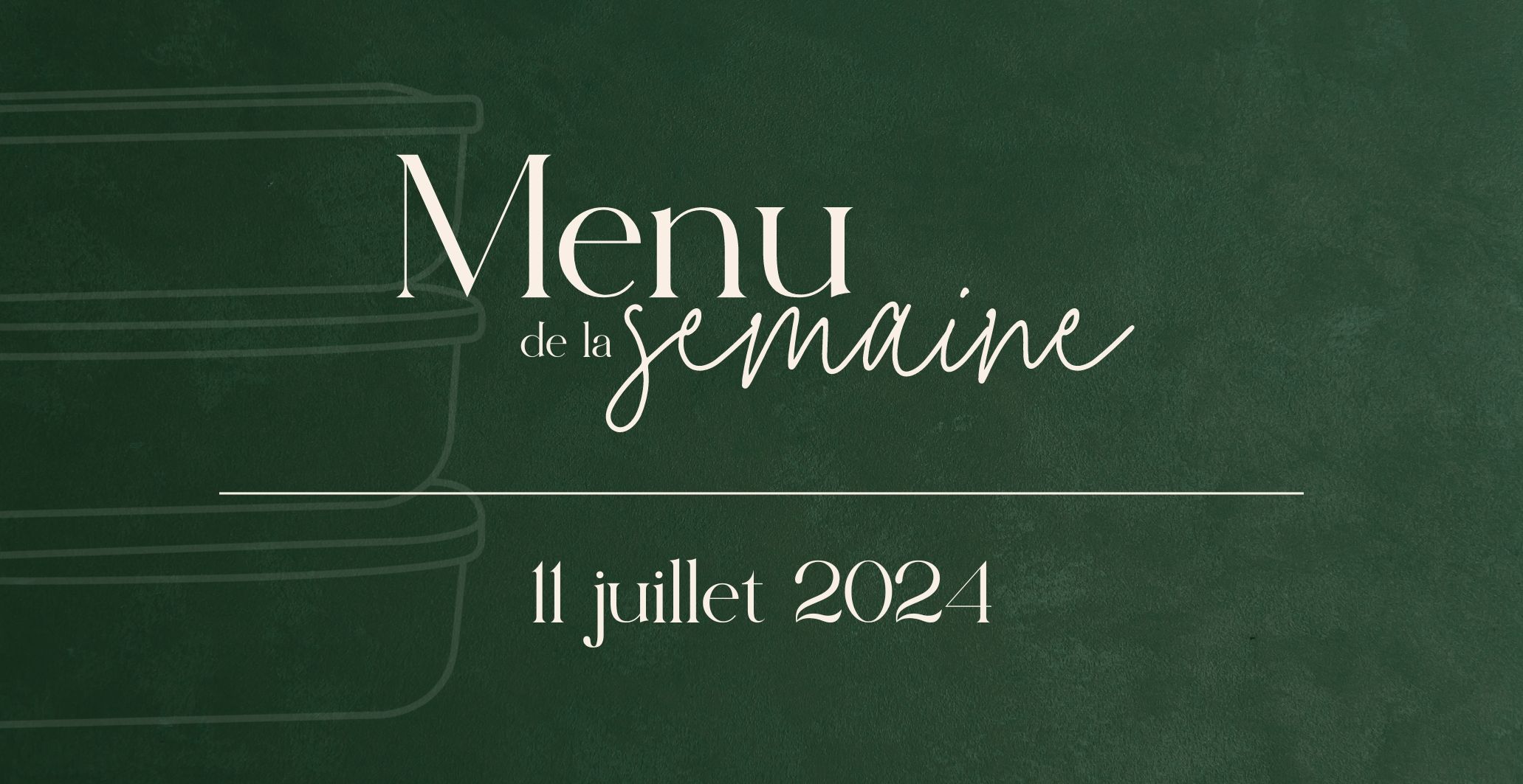 Menu 189 - Semaine du 11 juillet 2024 | Tout simplement bouffe
