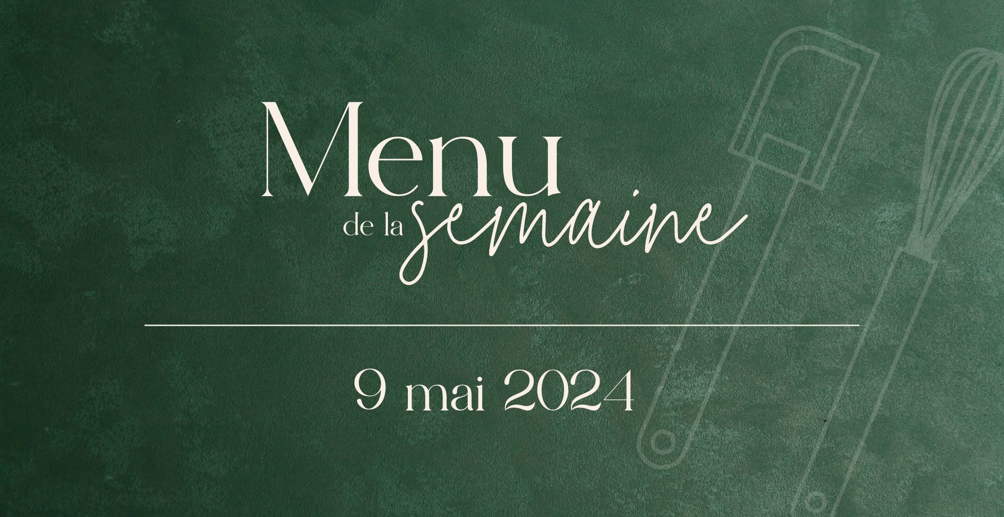 Menu 180 - Semaine du 9 mai 2024 | Tout simplement bouffe