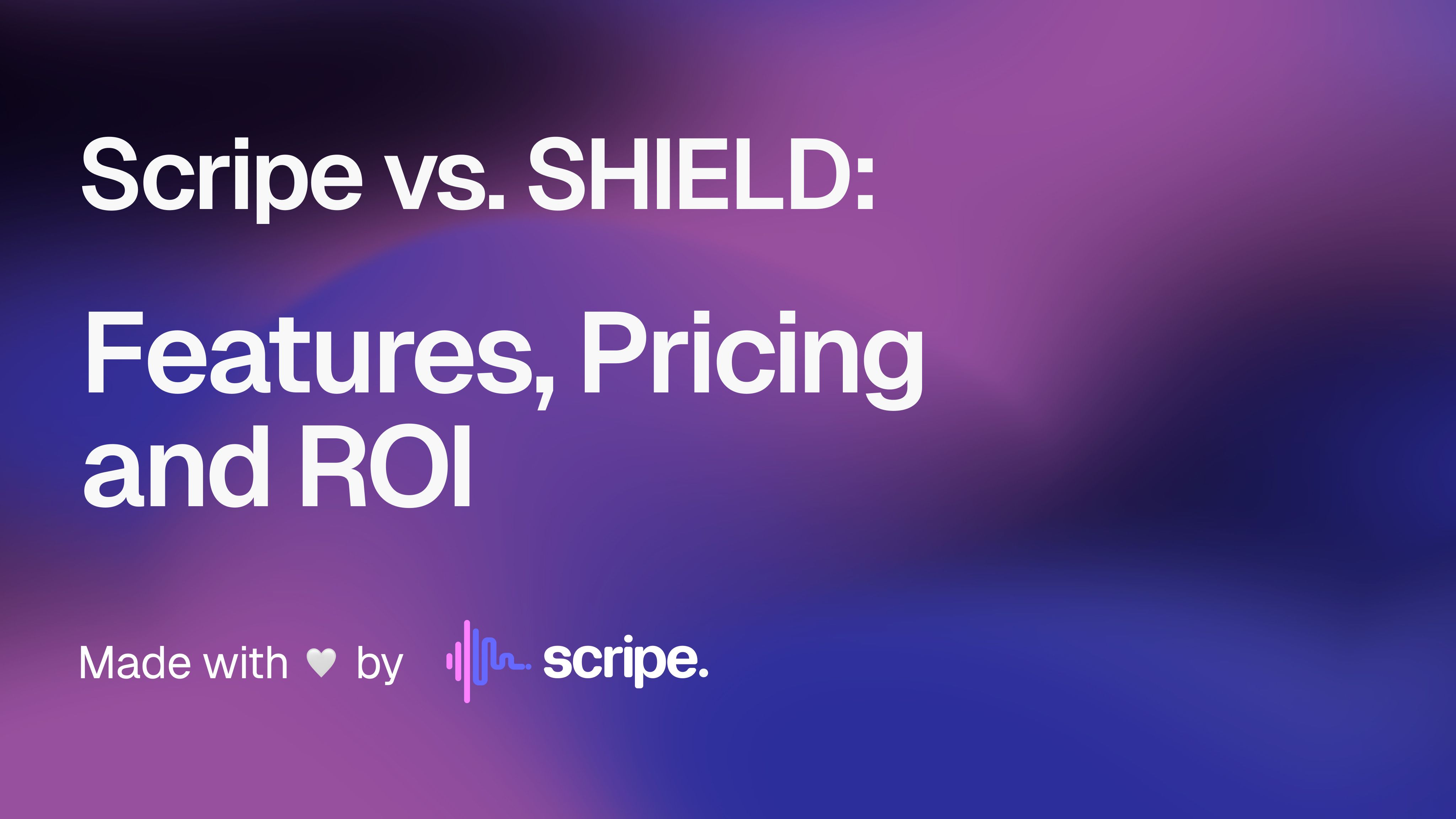 Scripe vs. SHIELD: Features, Pricing and ROI | Scripe Blog
