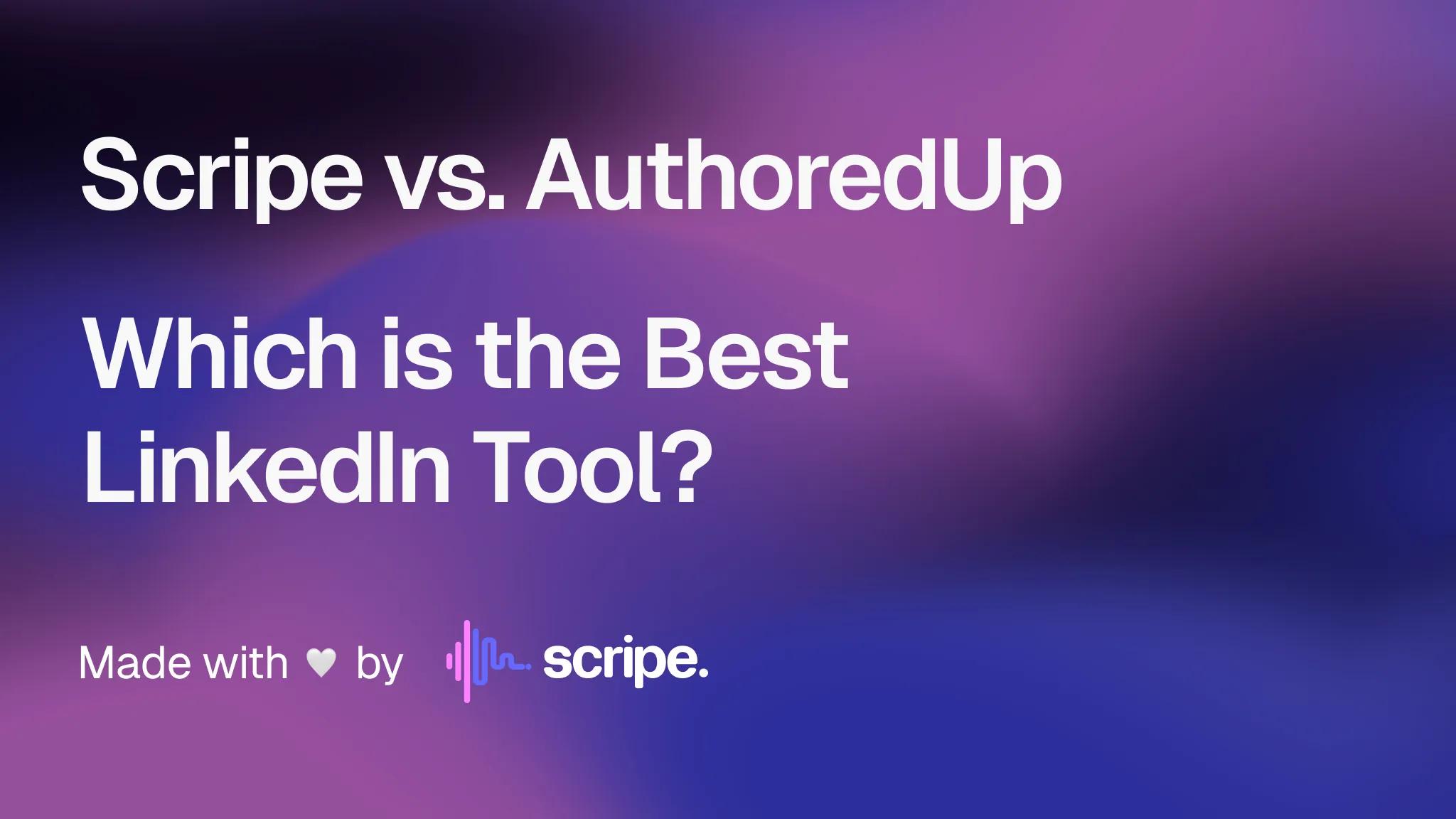 Scripe vs. AuthoredUp: Which is the Best LinkedIn Tool? | Scripe Blog