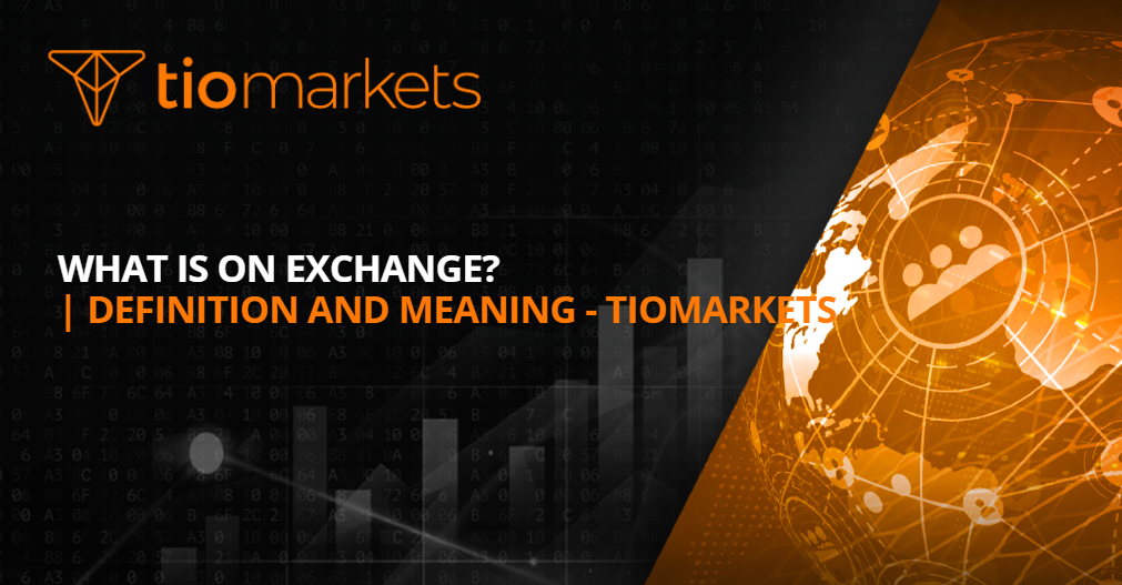 What is On Exchange? | Definition and Meaning - TIOmarkets