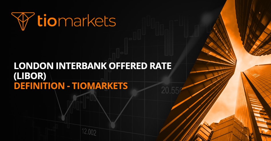 London Interbank Offered Rate (LIBOR) Definition - TIOmarkets