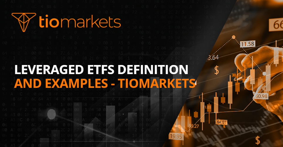 Leveraged ETFs Definition and Examples - TIOmarkets