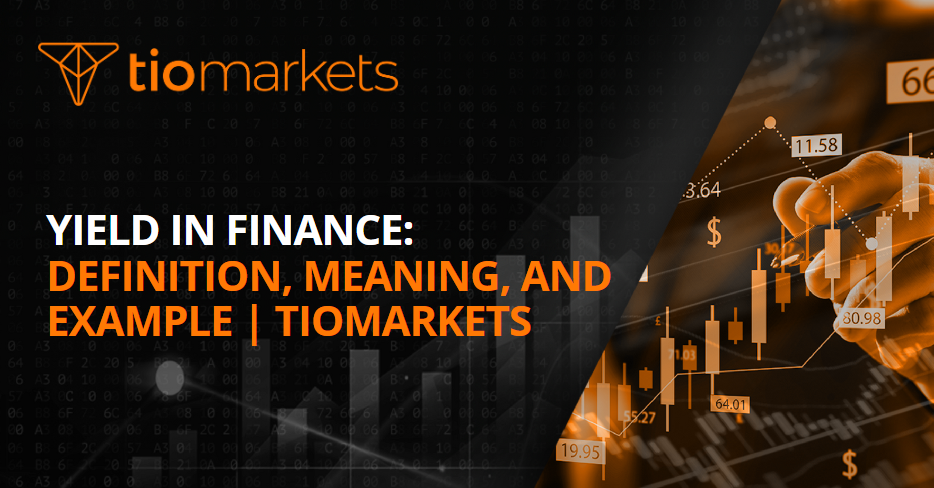 Yield in Finance: Definition, Meaning, and Example | TIOmarkets