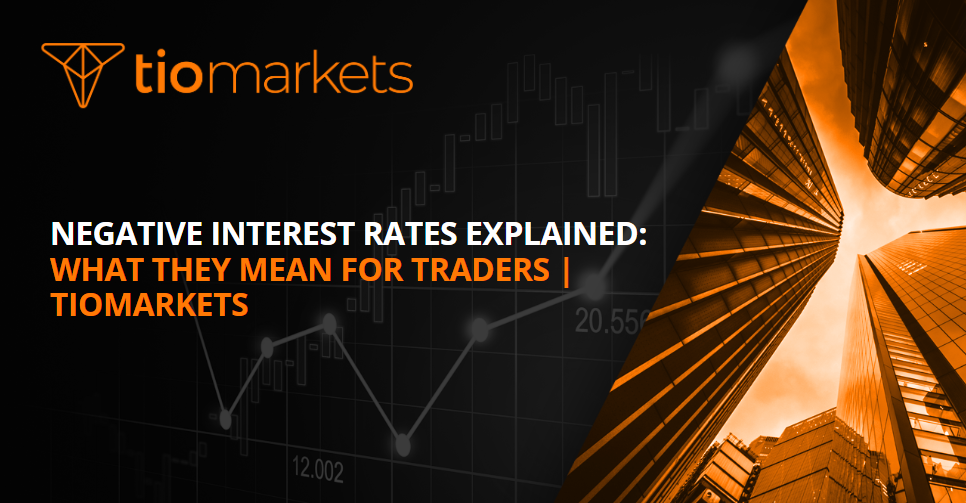 Negative Interest Rates Explained: What They Mean for Traders | TIOmarkets