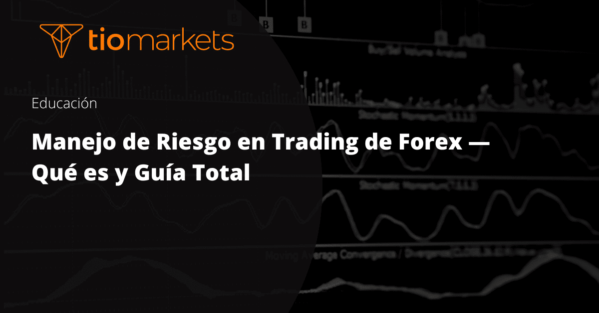 Manejo de Riesgo en Trading de Forex — Qué es y Guía Total