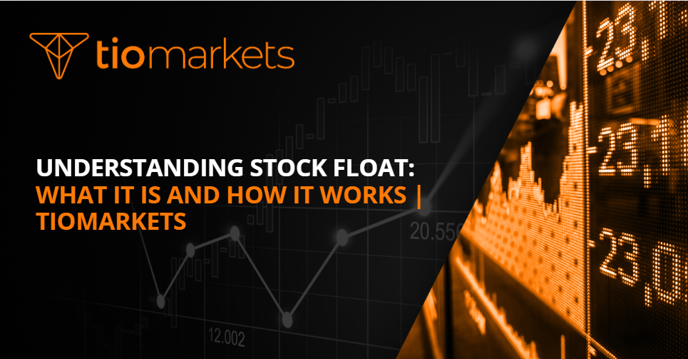 Understanding Stock Float: What It Is and How It Works | TIOmarkets