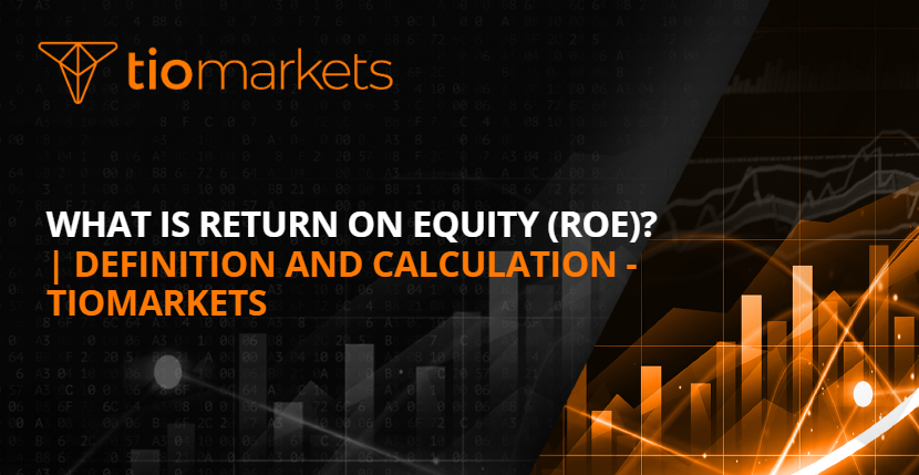 What is Return on Equity (ROE)? | Definition and Calculation - TIOmarkets