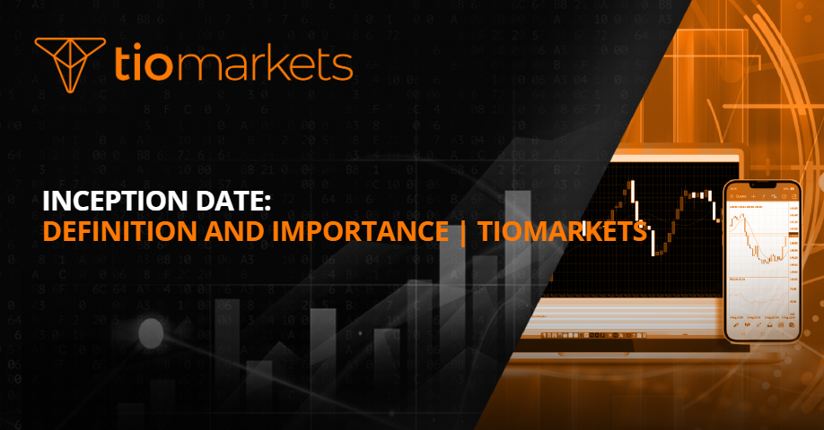 Inception Date: Definition and Importance | TIOmarkets