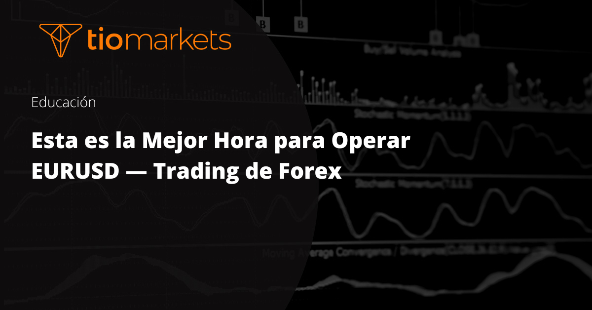 Esta es la mejor hora para operar EURUSD — Trading FX de euro dólar