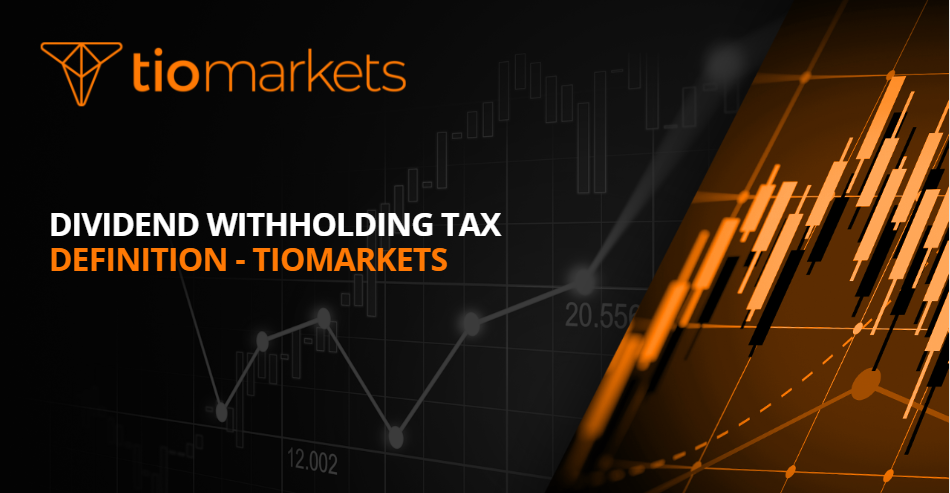 Dividend Withholding Tax Definition - TIOmarkets