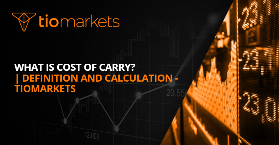 What is Cost of Carry? | Definition and Calculation - TIOmarkets