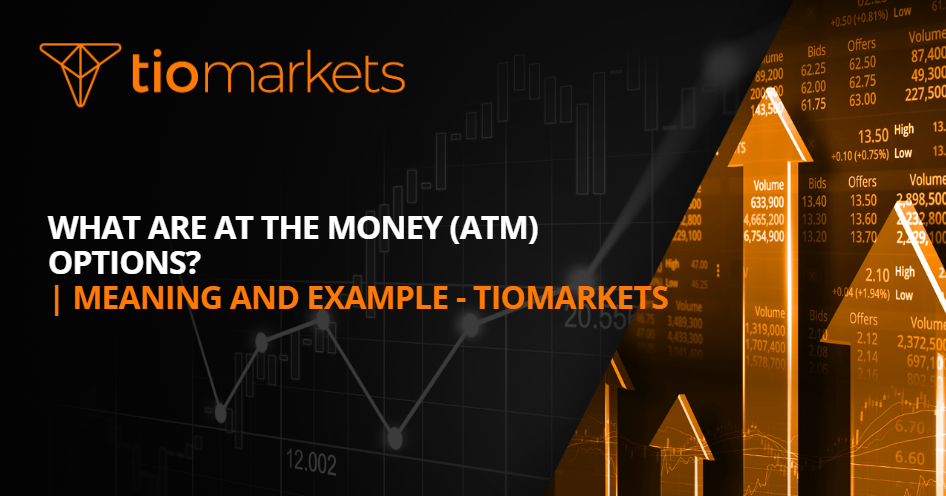 What are At The Money (ATM) Options? | Meaning and Example - TIOmarkets