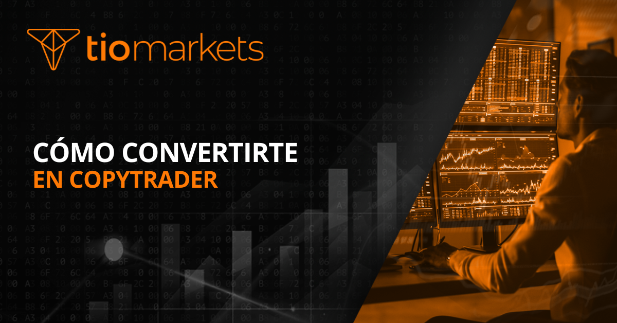Copy trading — Cómo convertirte en copytrader con TIOmarkets