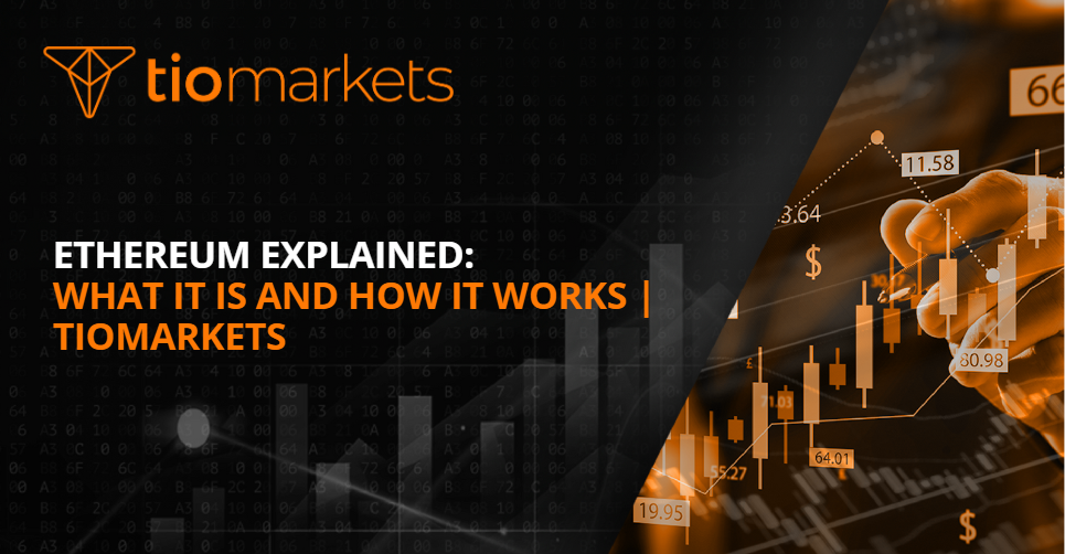 Ethereum Explained: What It Is and How It Works | TIOmarkets