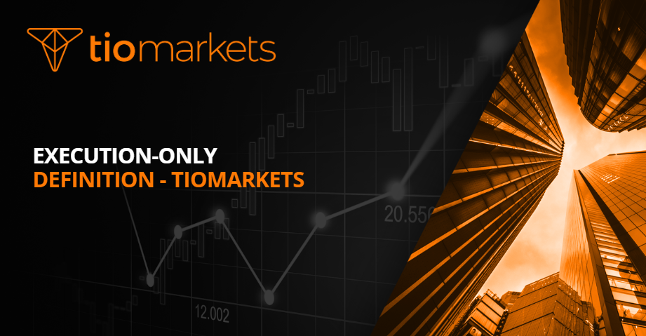 Execution-Only Definition - TIOmarkets