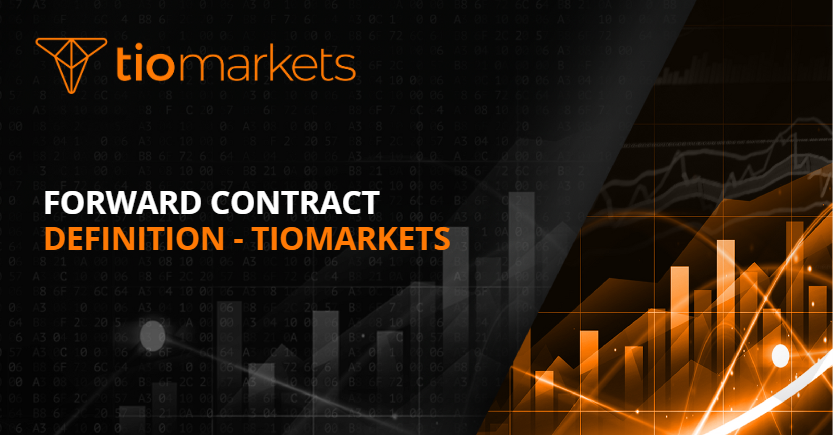 Forward Contract Definition - TIOmarkets Forward Contract Definition - TIOmarkets