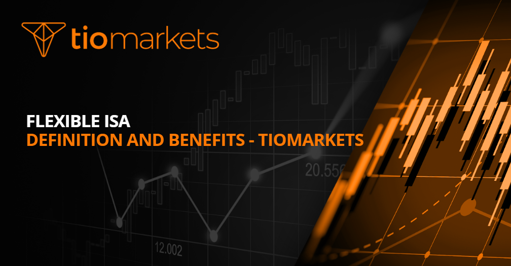 Flexible ISA Definition and Benefits - TIOmarkets