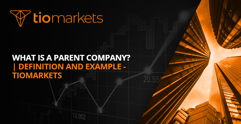 What is a Parent Company? | Definition and Example - TIOmarkets