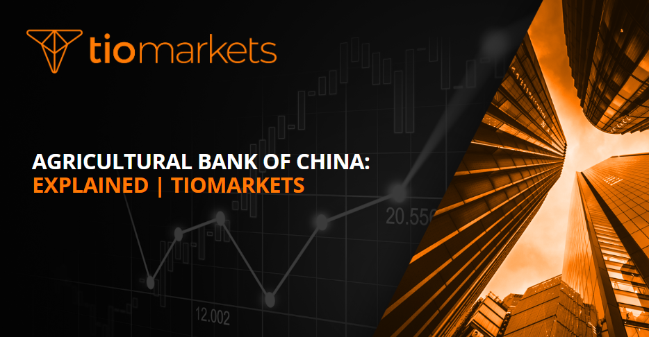 Agricultural Bank of China: Explained | TIOmarkets