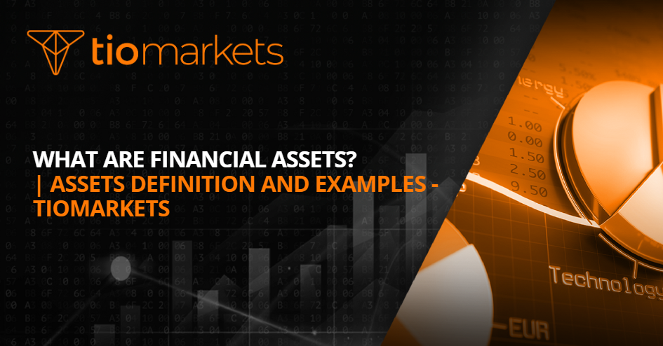 What Are Financial Assets? | Assets Definition and Examples - TIOmarkets