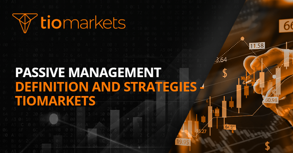 Passive Management Definition and Strategies - TIOmarkets