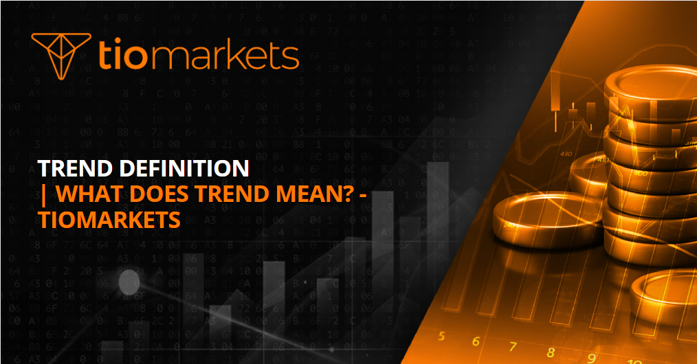Trend Definition | What Does Trend Mean? - TIOmarkets
