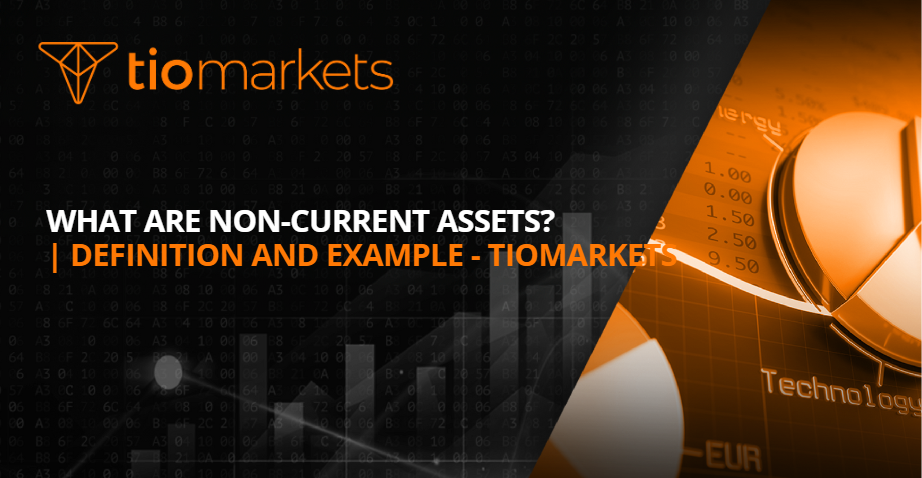 What are Non-Current Assets? | Definition and Example - TIOmarkets