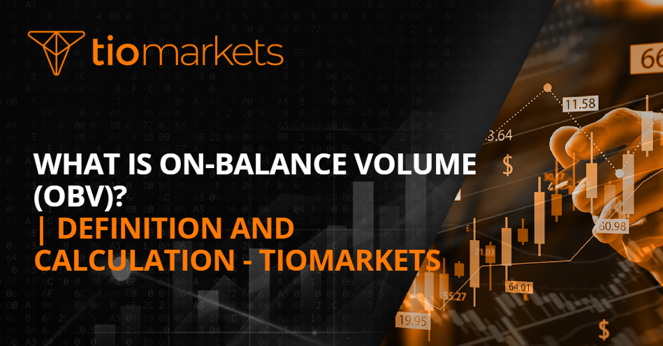 What is On-Balance Volume (OBV)? | Definition and Calculation - TIOmarkets