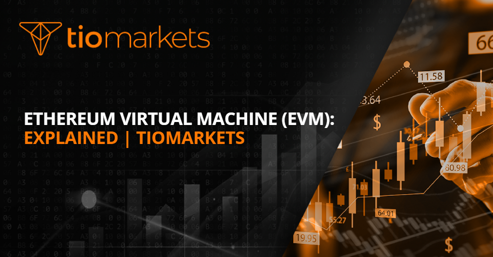 Ethereum Virtual Machine (EVM): Explained | TIOmarkets