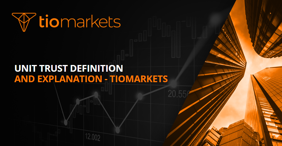 Unit Trust Definition and Explanation - TIOmarkets