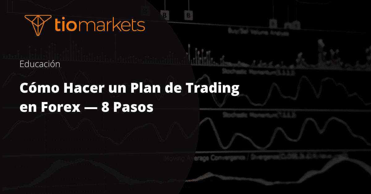 Cómo hacer un Plan de trading en Forex — 8 Pasos
